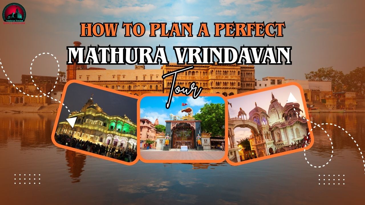 How To Plan A Perfect Mathura Vrindavan Trip- Itinerary, Timings ...