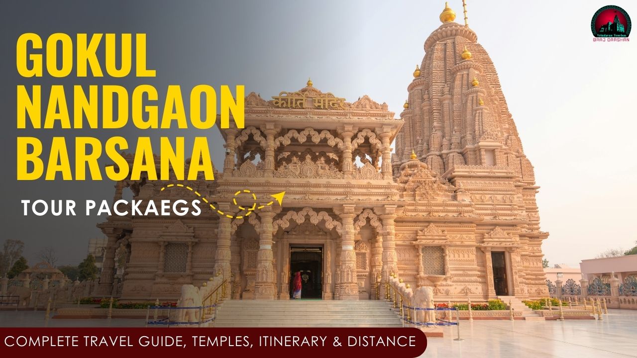 Gokul Nandgaon Barsana Tour-Complete Travel Guide, Temples, Itinerary ...